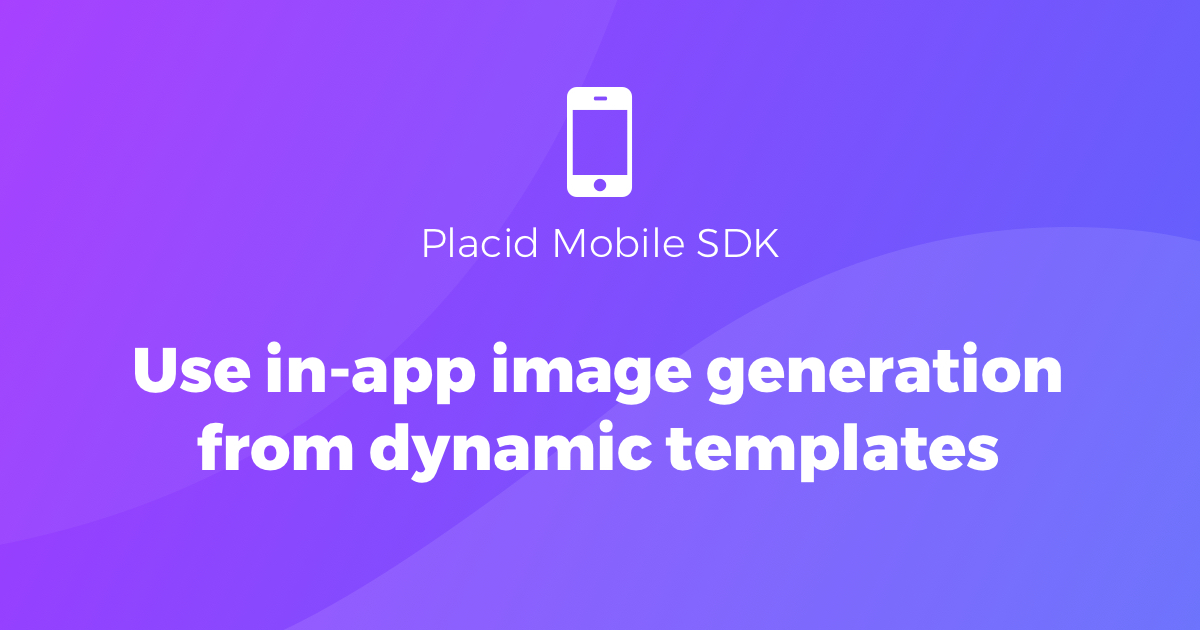 Mobile Image Generation SDK - Placid.app